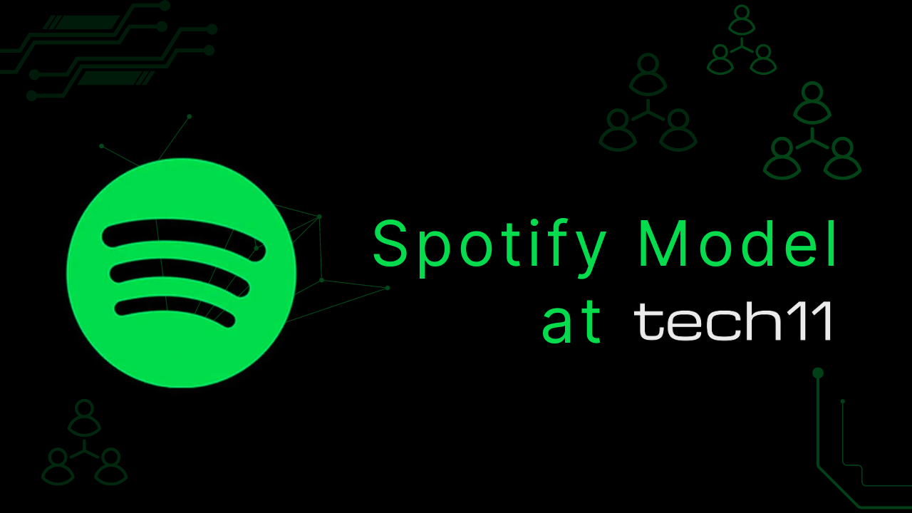 Spotify model at tech11: An agile working method